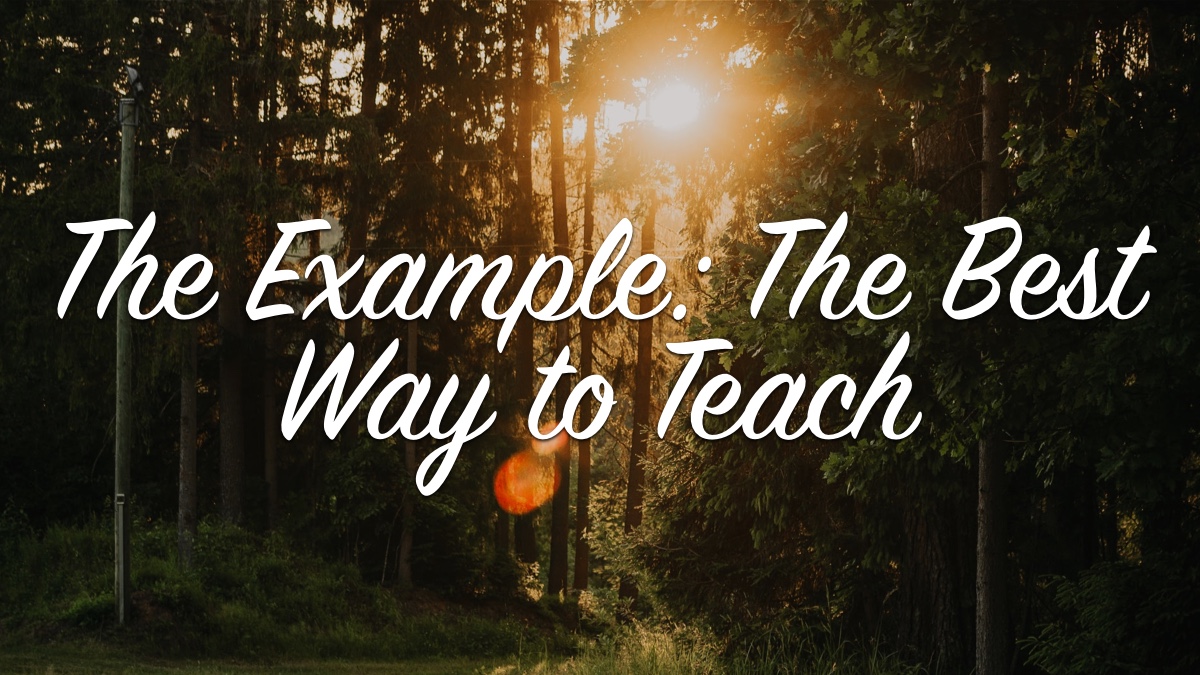 THE EXAMPLE: THE BEST WAY TO TEACH – Devocionales Justo a Tiempo
