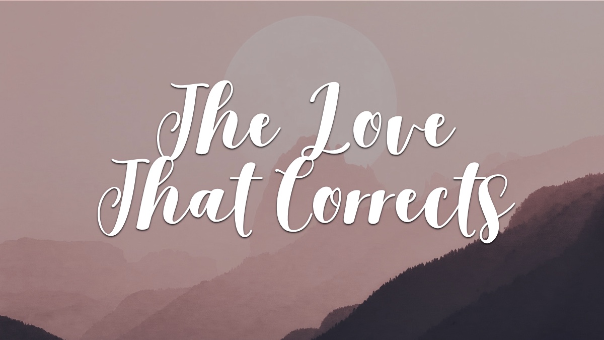 THE LOVE THAT CORRECTS – Devocionales Justo a Tiempo