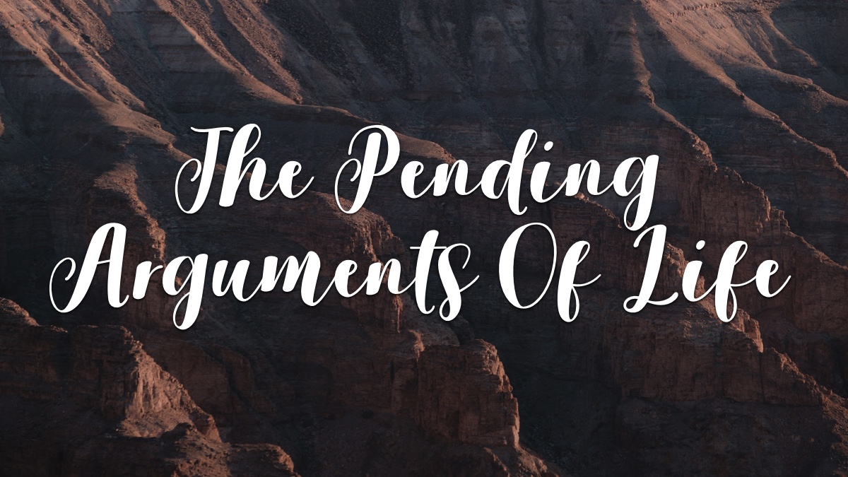 Devocionales Justo a Tiempo - THE PENDING ARGUMENTS OF LIFE
