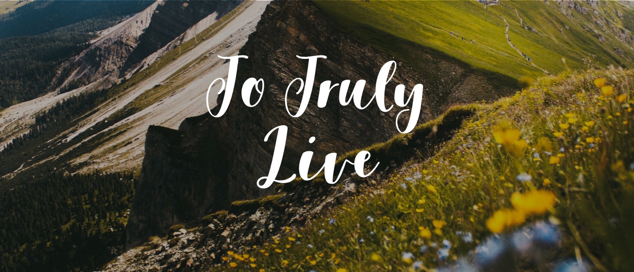 TO TRULY LIVE – Devocionales Justo a Tiempo