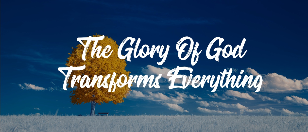 Devocionales Justo a Tiempo - The glory of God transforms everything
