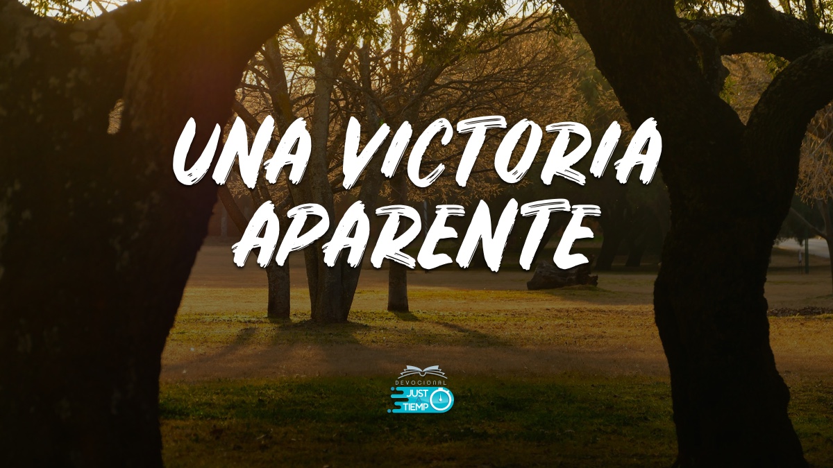 UNA VICTORIA APARENTE – Devocionales Justo a Tiempo