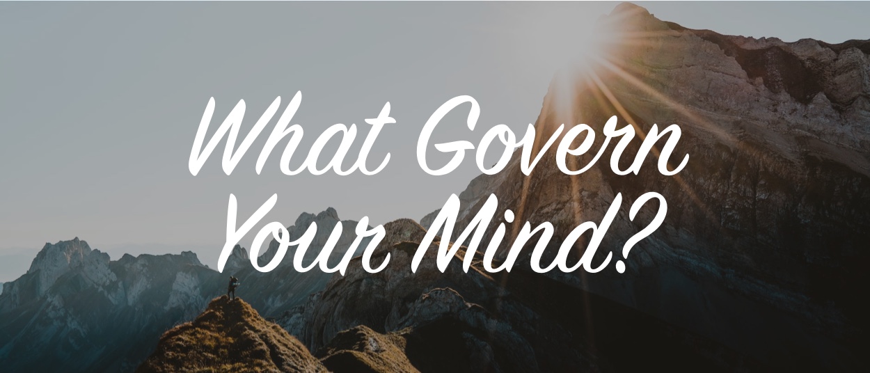 WHAT GOVERN YOUR MIND? – Devocionales Justo a Tiempo