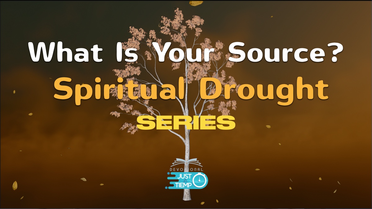 Devocionales Justo a Tiempo - WHAT IS YOUR SOURCE?