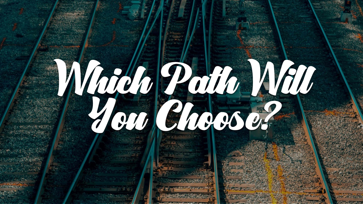 Devocionales Justo a Tiempo - WHICH PATH WILL YOU CHOOSE?