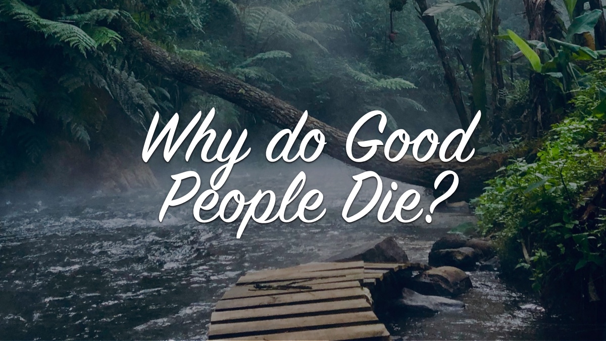 Devocionales Justo a Tiempo - WHY DO GOOD PEOPLE DIE?