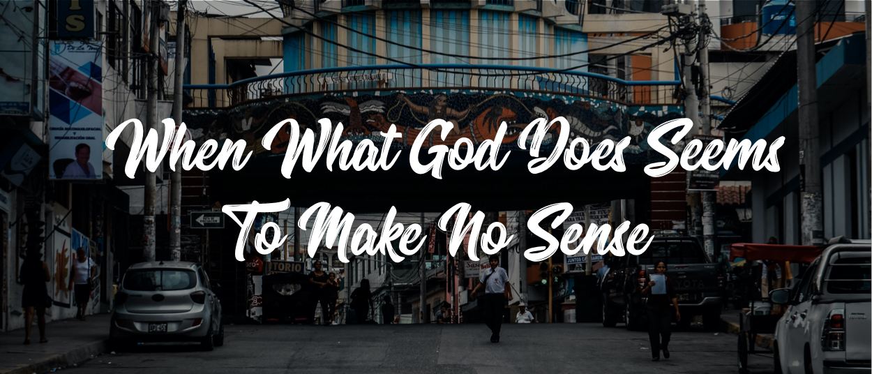 Devocionales Justo a Tiempo - WHEN WHAT GOD DOES SEEMS TO MAKE NO SENSE